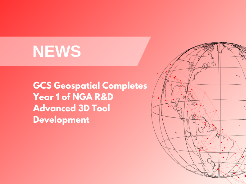 GCS Geospatial Completes Year 1 of NGA R&D Advanced 3D Tool Development ...